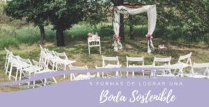 Boda Eco-Friendly: 5 formas de lograr una boda sostenible